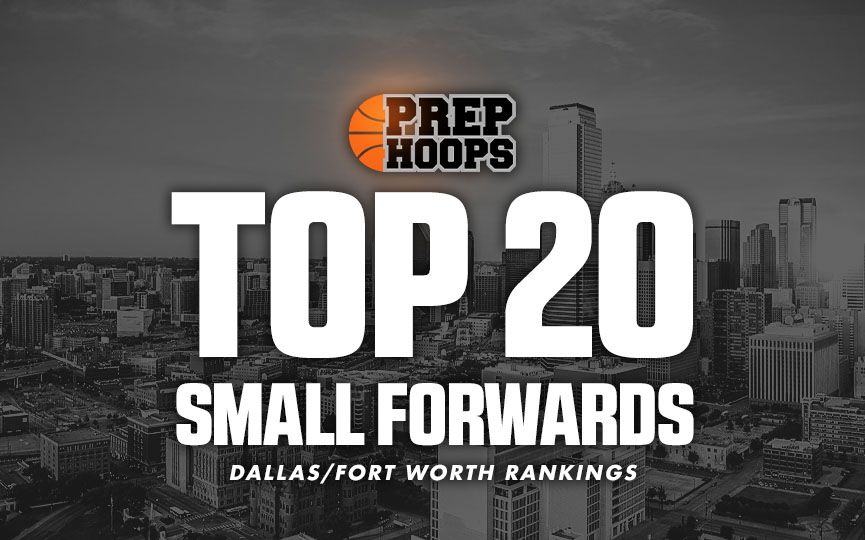 Top 20 Small Forwards: Dallas/Fort Worth Rankings (16-20) - Prep Hoops