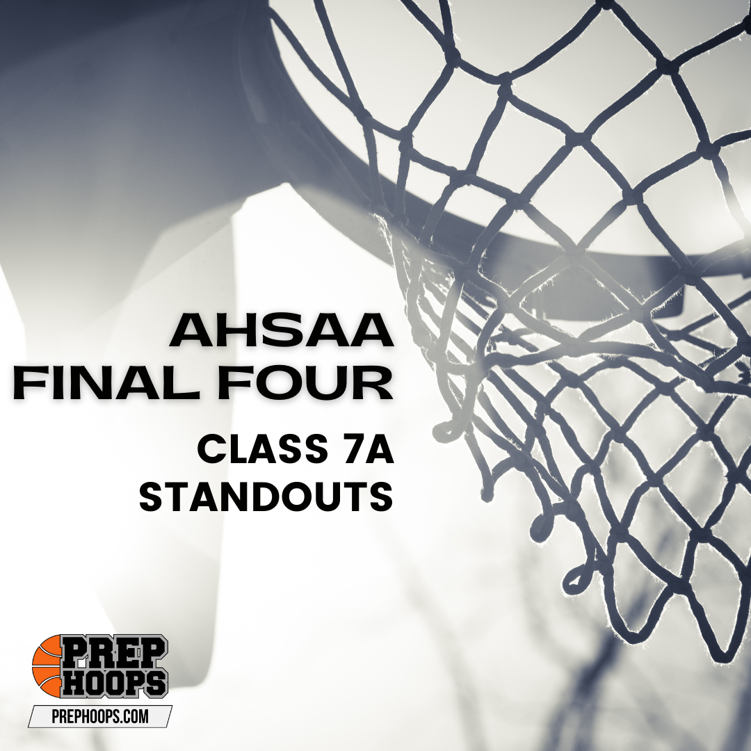 AHSAA Final 4: Class 7A Standouts - Prep Hoops