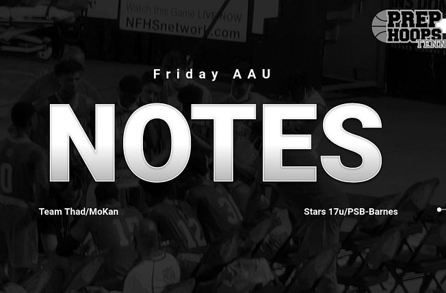 Friday AAU Notes (Team Thad, Stars 17u) - Prep Hoops