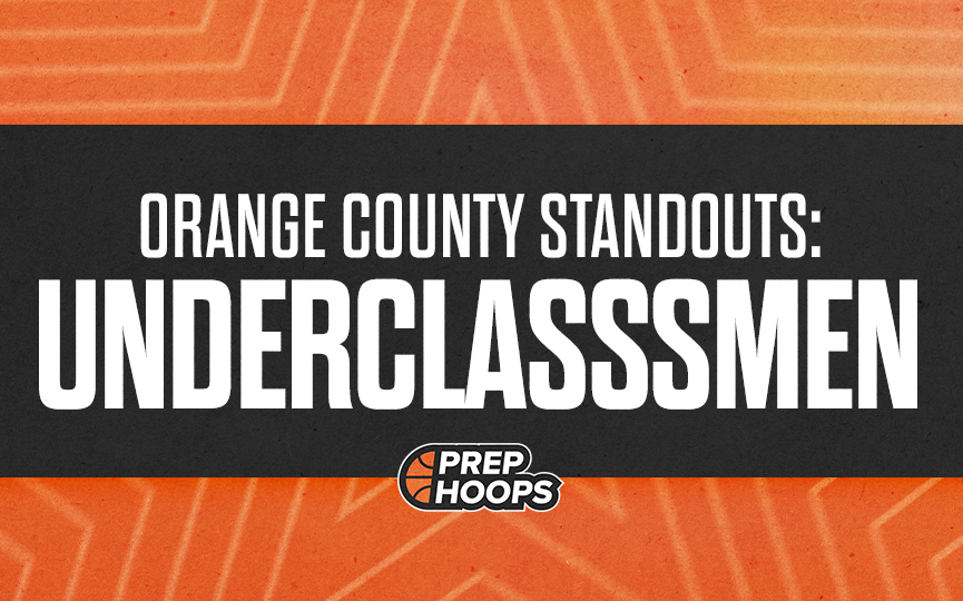 Orange County Standouts: Top Underclassmen - Prep Hoops
