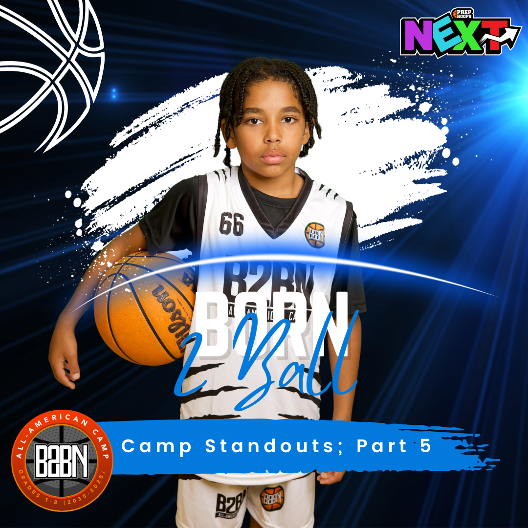 Born 2 Ball All-American Camp Standouts; Part 5 - Prep Hoops