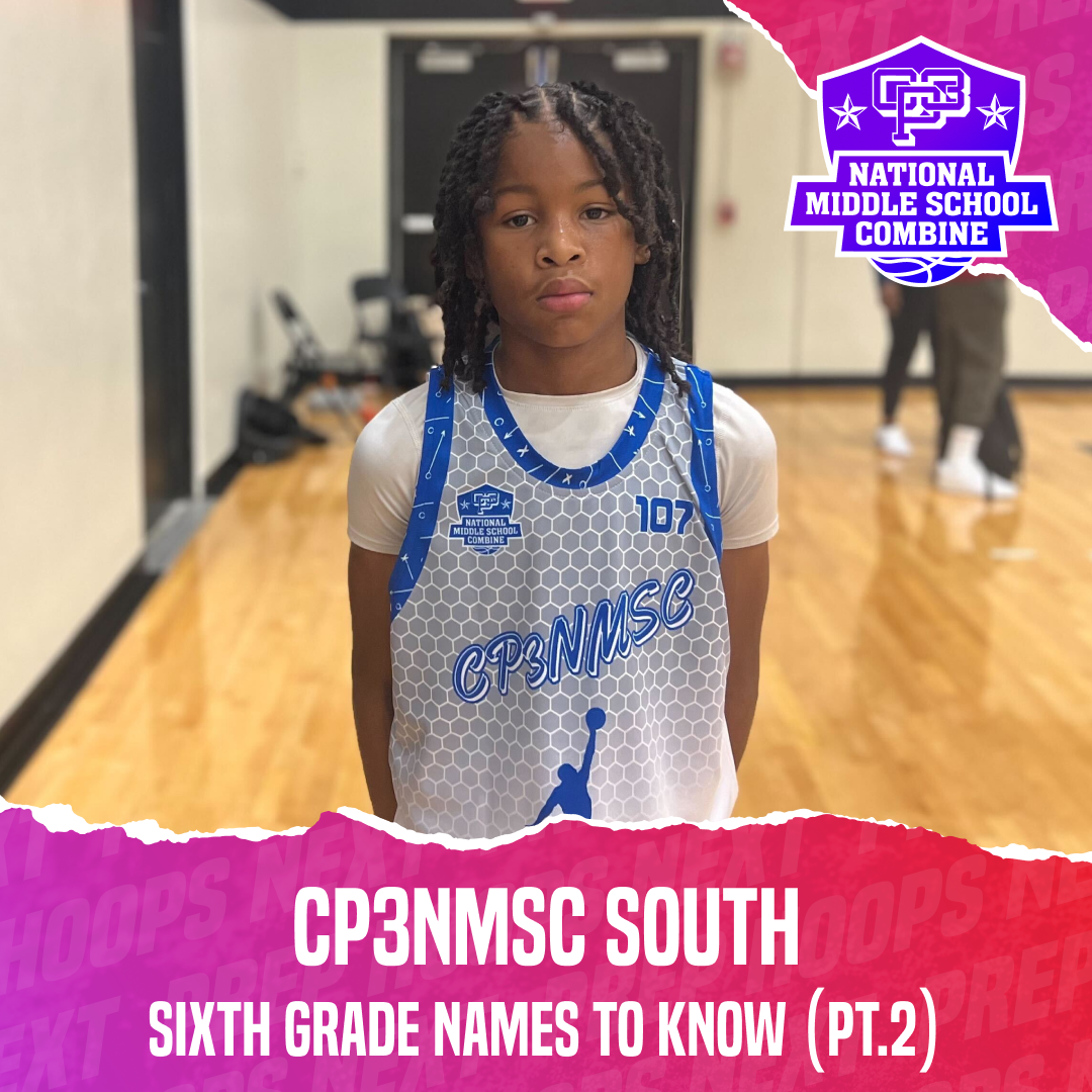 CP3NMSC South: Sixth Grade Names To Know (Pt. 2) - Prep Hoops