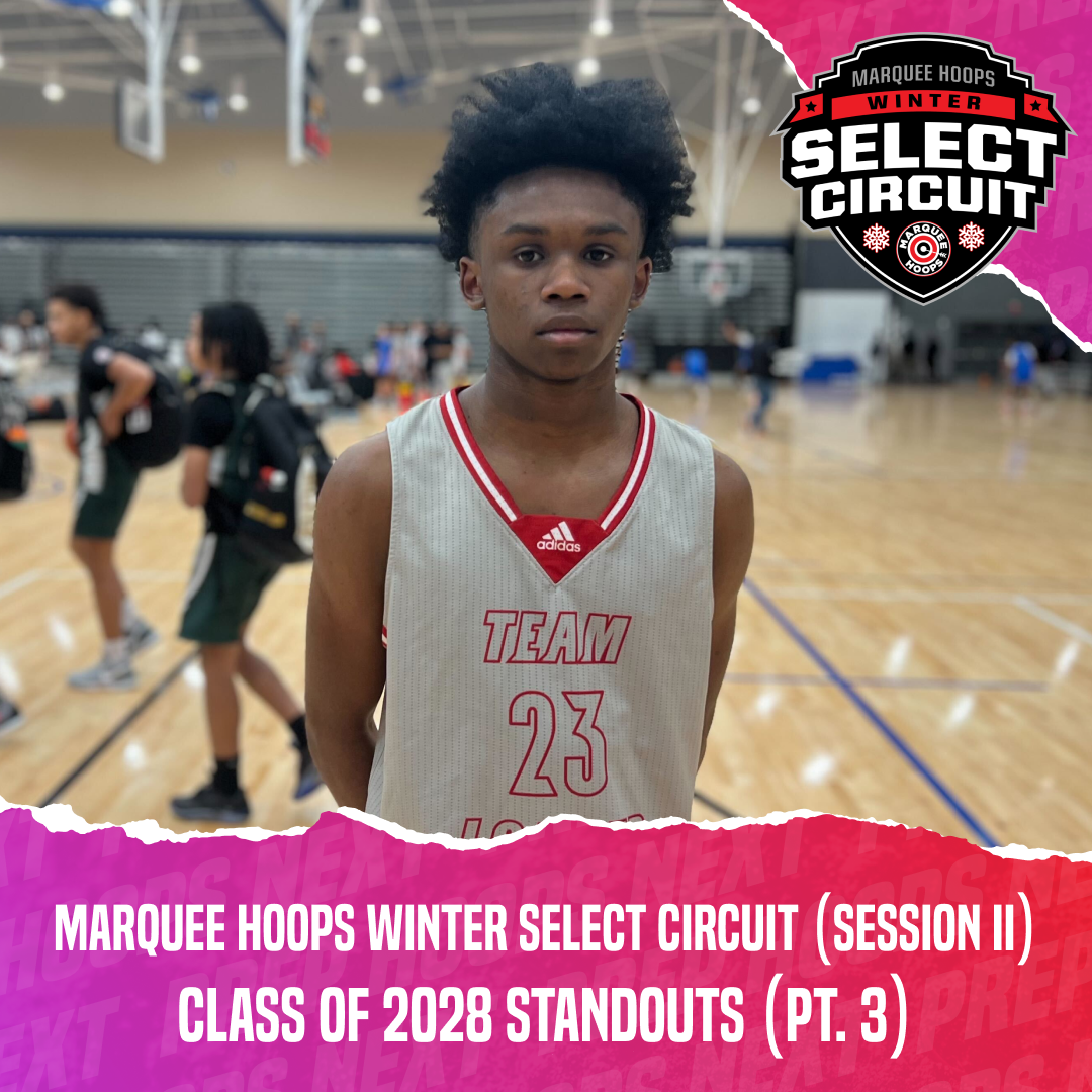 Marquee Hoops Winter Circuit Session II: 2028 Standouts (Pt.3) - Prep Hoops
