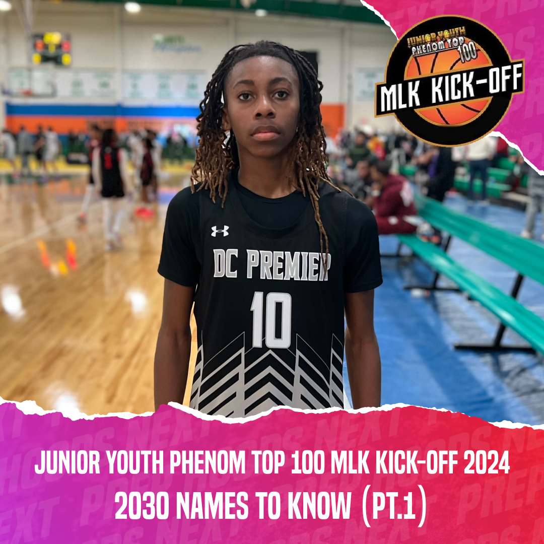 Junior Youth Phenom MLK Kick-Off: 2030 Names To Know (Pt.1) - Prep Hoops