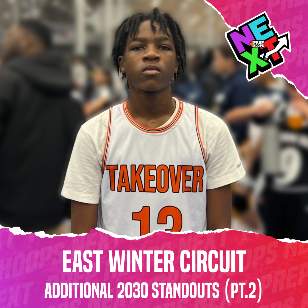East Winter Circuit: Additional 2030 Standouts (Pt.2) - Prep Hoops
