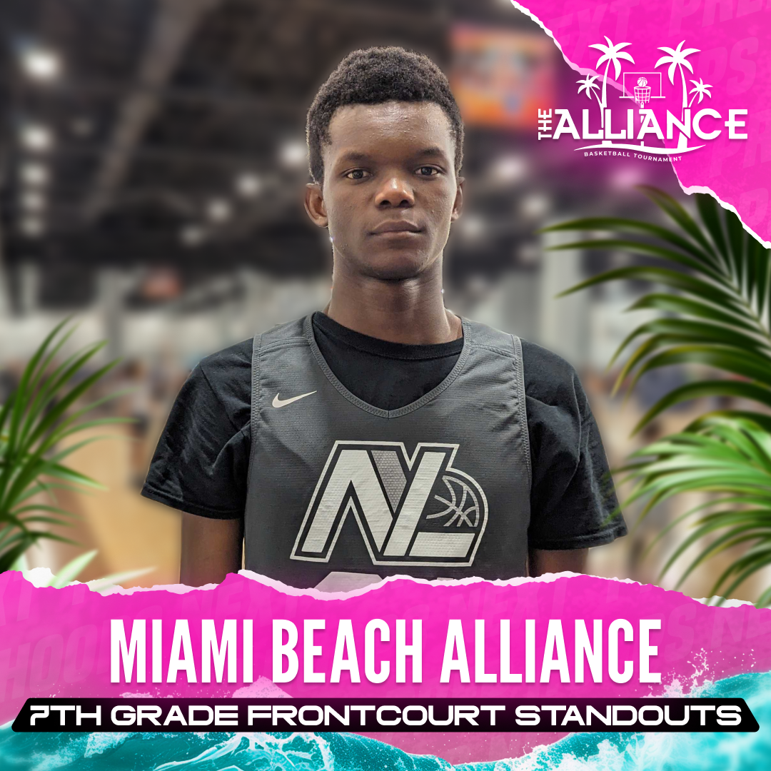 Miami Beach Alliance: 7th Grade Frontcourt Standouts - Prep Hoops