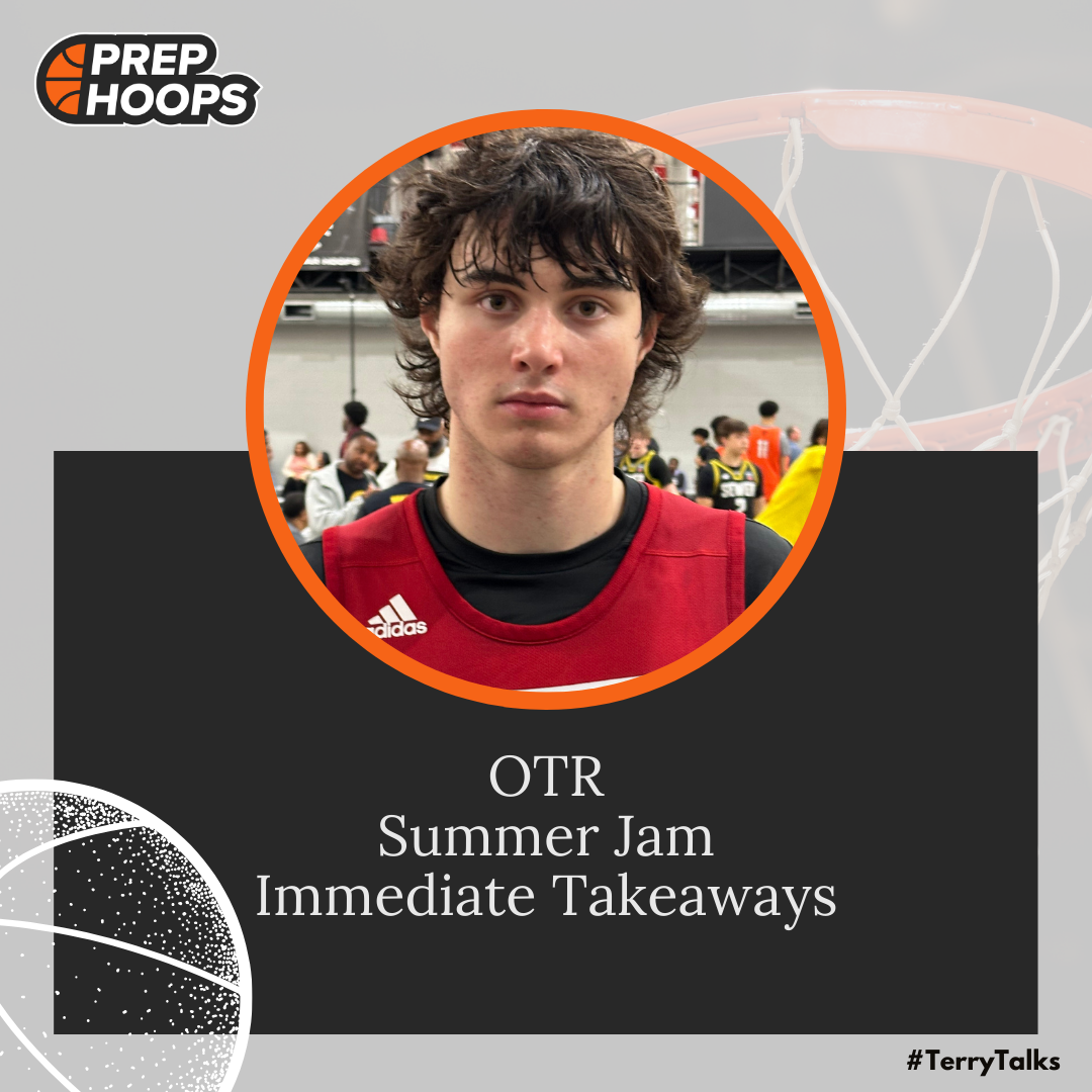 OTR Summer Jam Immediate Takeaways - Prep Hoops