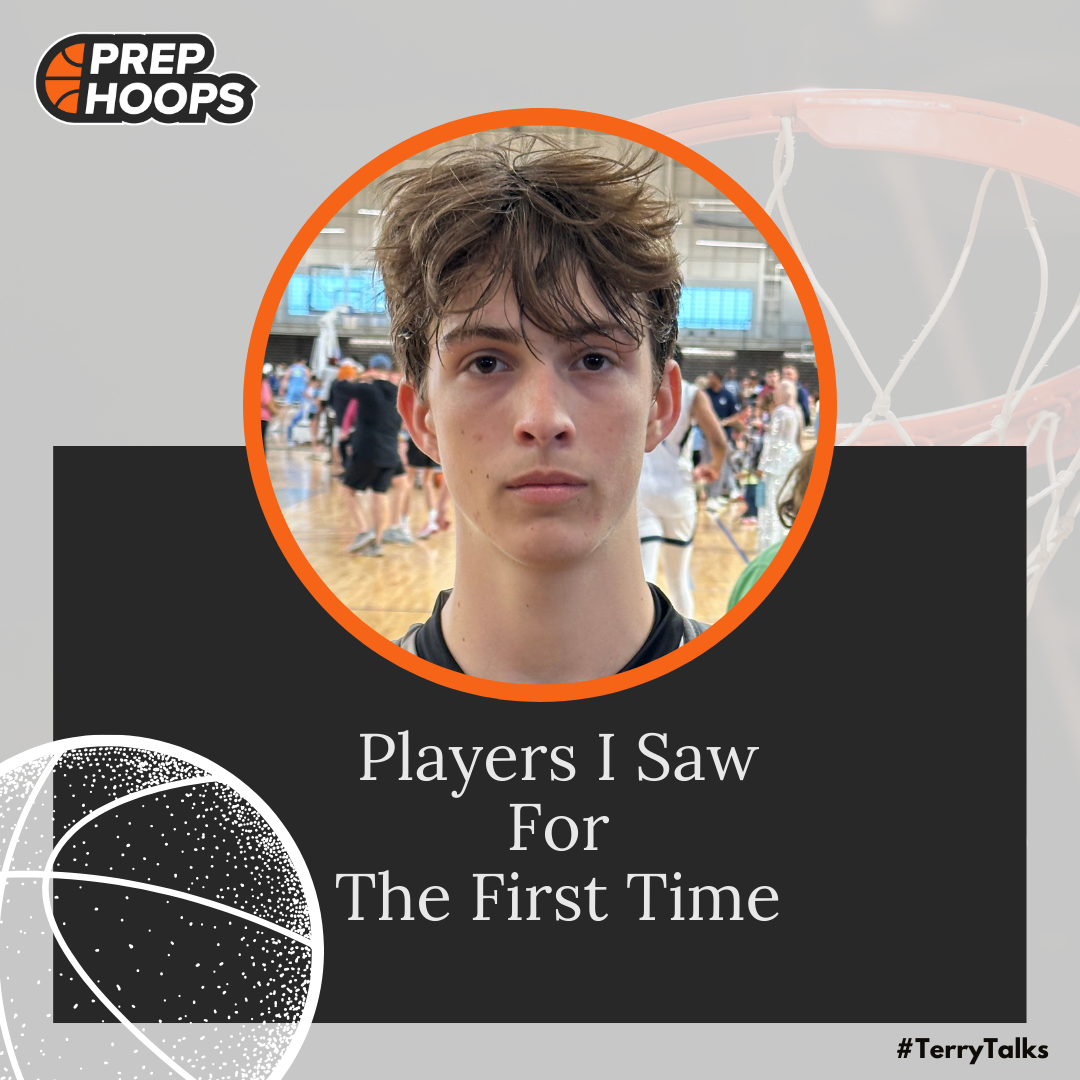 #TerryTalks: Players I Saw For The First Time - Prep Hoops