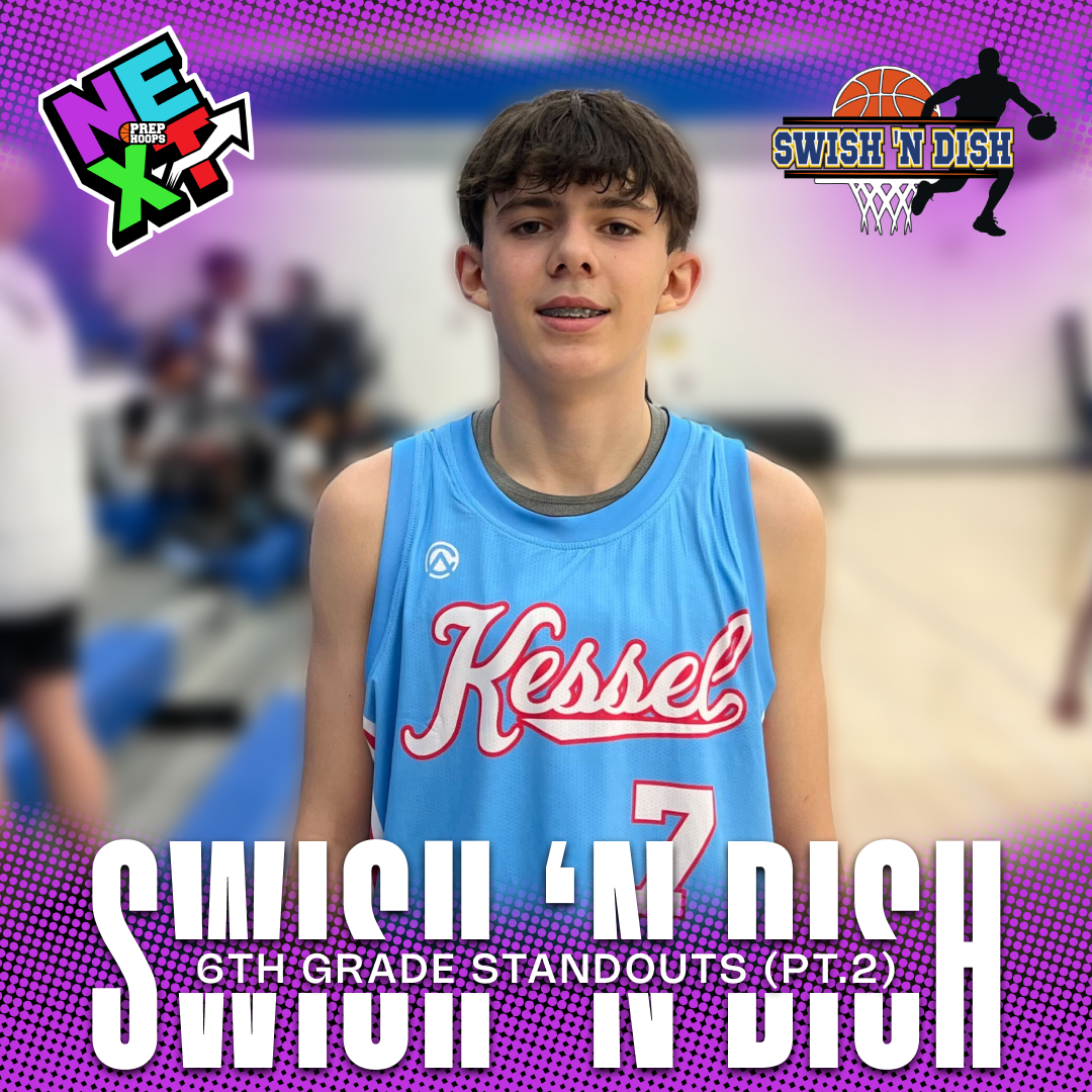 Swish 'N Dish: 6th Grade Standouts (Pt.2) - Prep Hoops