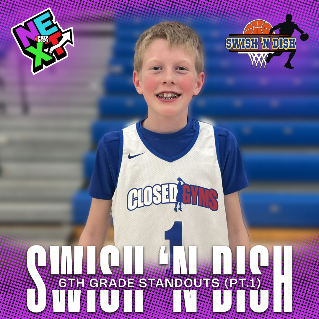 Swish 'N Dish: 6th Grade Standouts (Pt.1) - Prep Hoops