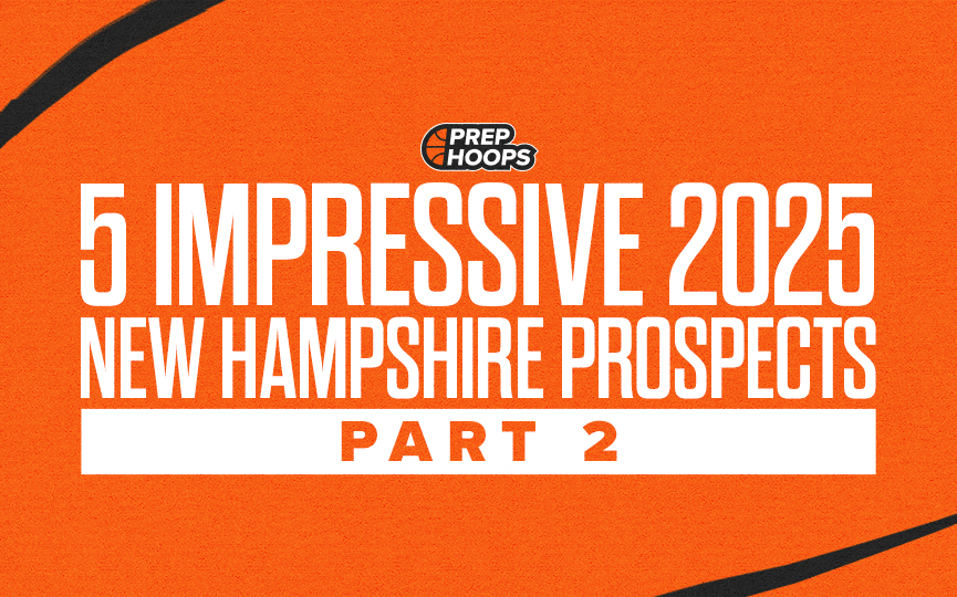 5 Impressive 2025 New Hampshire Prospects: Part 2 - Prep Hoops
