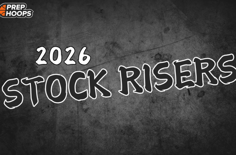 Last But Not Least: '26 Stock Risers - Prep Hoops