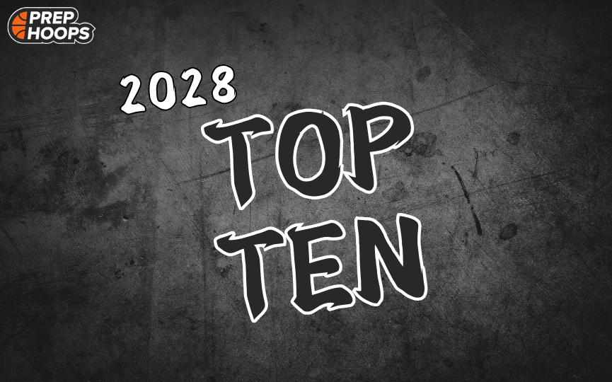 Rankings Release: 2028's New Top 10 - Prep Hoops